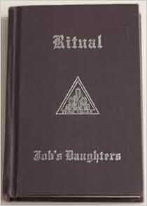 Ritual of the International Order of Job's Daughters: Ethel T. Wead ...