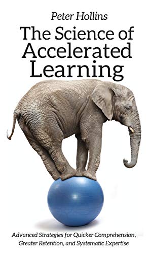 The Science of Accelerated Learning: Advanced Strategies for Quicker Comprehension, Greater ...