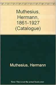 Hermann Muthesius 1861-1927 (Catalogue): Muthesius, Hermann, Posener ...