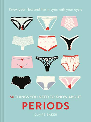 50 Things You Need to Know About Periods: Know Your Flow and Live in ...