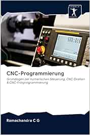 CNC-Programmierung: Grundlagen der numerischen Steuerung, CNC-Drehen ...