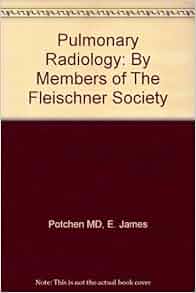 Pulmonary Radiology: By Members of The Fleischner Society ...