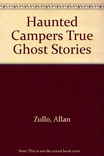 Haunted Campers: True Ghost Stories: Zullo, Allan: 0051487039663 ...