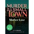 Mother Love: Murder in a Small Town (Alberg & Cassandra, 7): Wright, L ...