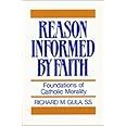 Reason Informed by Faith: Foundations of Catholic Morality: Gula ...