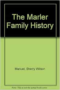 The Marler family history: Manuel, Sherry Wilson, Marler, Don C ...
