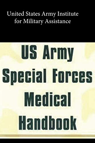 US Army Special Forces Medical Handbook: United States Army Institute ...