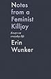 Notes from a Feminist Killjoy: Essays on Everyday Life: Wunker, Erin ...