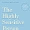 The Highly Sensitive Person: How to Thrive When the World Overwhelms ...