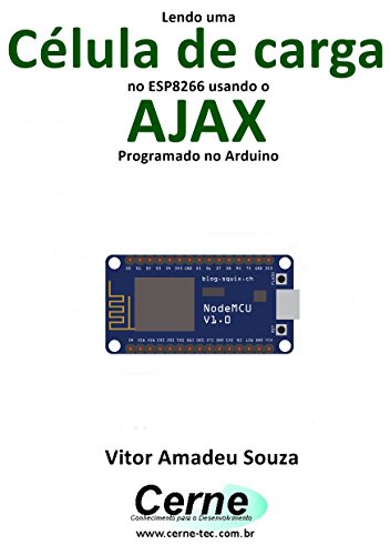 Lendo uma Célula de carga no ESP8266 usando o AJAX Programado no Arduino - eBook, Resumo, Ler ...