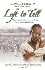 Left to Tell: One Woman's Story of Surviving the Rwandan Genocide ...