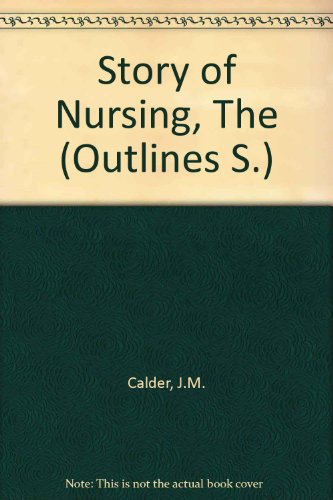 The story of nursing (Methuen's outlines): Calder, Jean McKinlay ...