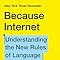 Because Internet: Understanding the New Rules of Language: McCulloch ...