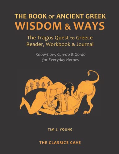 The Book of Ancient Greek Wisdom & Ways: The Tragos Quest to Greece ...