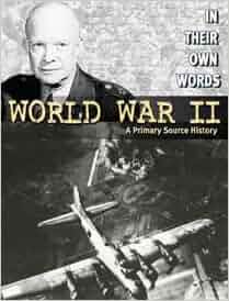 Amazon.com: World War II: A Primary Source History (In Their Own Words ...