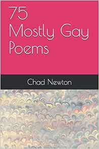 75 Mostly Gay Poems: Newton, Chad: 9781695853935: Books - Amazon