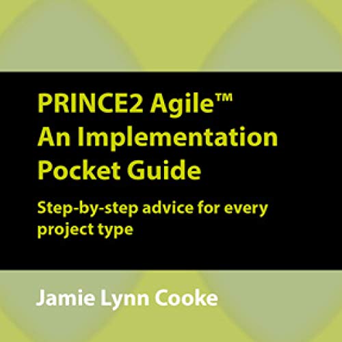 PRINCE2 Agile: An Implementation Pocket Guide: Step-by-Step Advice for ...