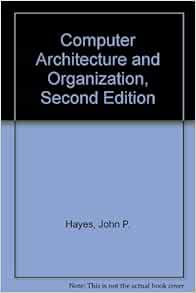 Computer Architecture and Organization, Second Edition: Hayes, John P ...