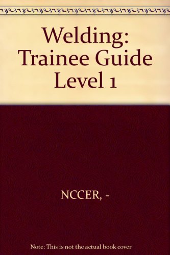 Welding: Trainee Guide Level 1: NCCER: 9780131025769: Amazon.com: Books