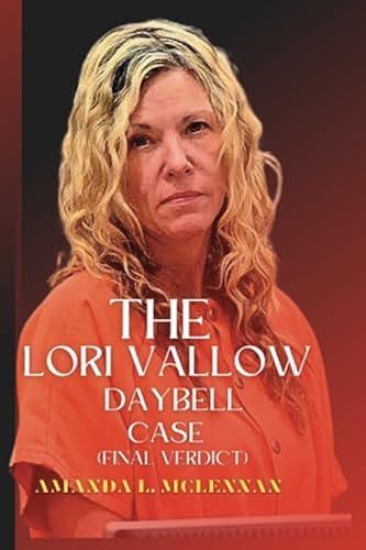 The Lori Vallow Daybell Case (Final Verdict): Unraveling The Lori ...