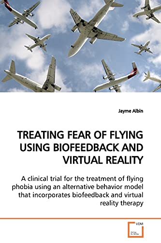 TREATING FEAR OF FLYING USING BIOFEEDBACK AND VIRTUAL REALITY: Albin ...