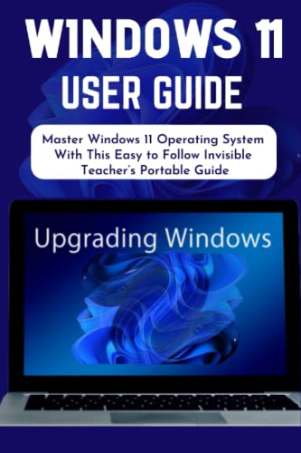 WINDOWS 11 USER GUIDE: Master Windows 11 Operating System With This ...