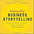 Everyday Business Storytelling: Create, Simplify, and Adapt A Visual ...