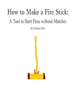 Amazon.com: How to Make a Fire Stick: A Tool to Start Fires without ...