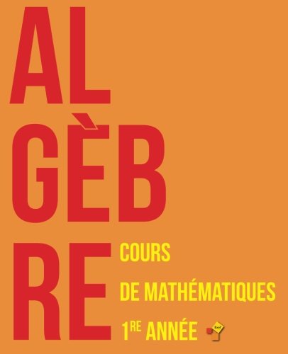 Algèbre: Cours de mathématiques - Première année: Exo7: 9781517683634 ...
