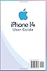 iPhone 14 User Guide: The Most Updated Guide to Understand The Power of ...
