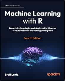 Amazon.com: Machine Learning with R: Learn data cleansing to modeling from the tidyverse to ...