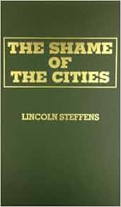 The Shame of the Cities: Lincoln Steffens: 9780891907190: Amazon.com: Books