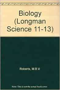 Biology (Longman Science 11-13): 'M.B.V. ROBERTS, P.J. MAWBY ...