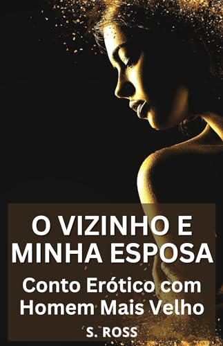 O Vizinho e Minha Esposa: Conto Erótico com Homem Mais Velho - eBook, Resumo, Ler Online e PDF ...