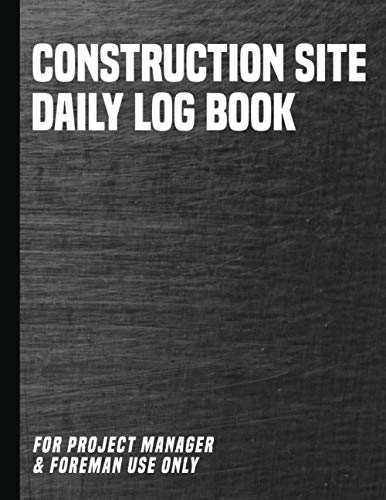 Construction Site Daily Log Book: Project Management and Foreman Record ...