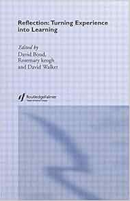 Reflection: Turning Experience into Learning: David Boud, Rosemary ...