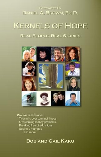 Kernels of Hope: Real People, Real Stories: Kaku, Bob, Kaku, Gail ...