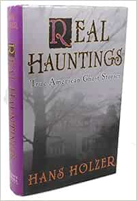 Real Hauntings: True American Ghost Stories: Holzer, Hans ...