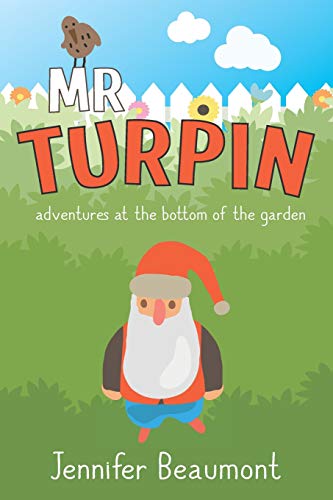 Mr Turpin: Adventures at the Bottom of the Garden: Beaumont, Jennifer ...