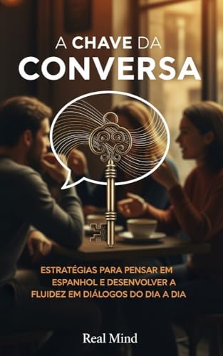 A Chave da Conversa: Estratégias para Pensar em Espanhol e Desenvolver ...