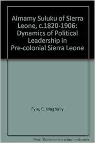 Almamy Suluku of Sierra Leone, c.1820-1906: The dynamics of political ...