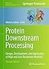 Protein Downstream Processing: Design, Development, and Application of High and Low-Resolution ...