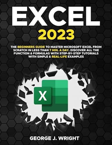 EXCEL 2023: The Beginners Guide to Master Microsoft Excel from Scratch in Less than 7 Min. a Day ...