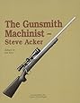 The Gunsmith Machinist: Steve Acker: 9780946536337: Amazon.com: Books