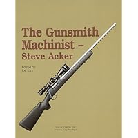 The Gunsmith Machinist: Steve Acker: 9780946536337: Amazon.com: Books