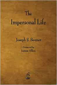 The Impersonal Life: Benner, Joseph S.: 9781603866712: Books - Amazon