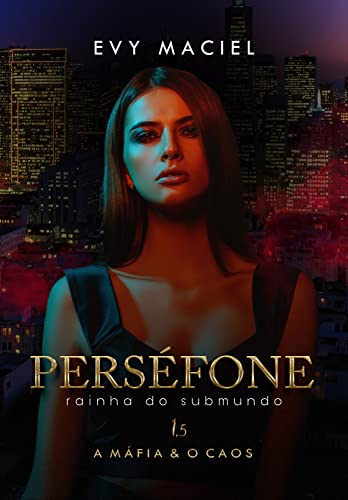 PERSÉFONE: Rainha Do Submundo (A MÁFIA & O CAOS) - eBook, Resumo, Ler Online e PDF - por Maciel, Evy
