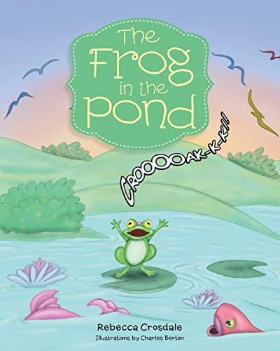 Amazon - The Frog in the Pond: Rebecca Crosdale: 9781489707611: Books