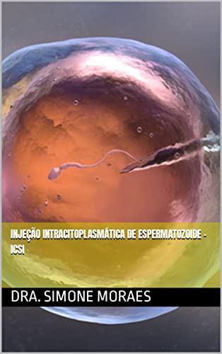 INJEÇÃO INTRACITOPLASMÁTICA DE ESPERMATOZOIDE - ICSI (SÉRIES DE ...