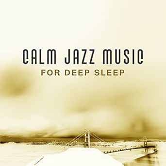 Calm Jazz Music for Deep Sleep – Time to Relax with Jazz Music, Stress ...